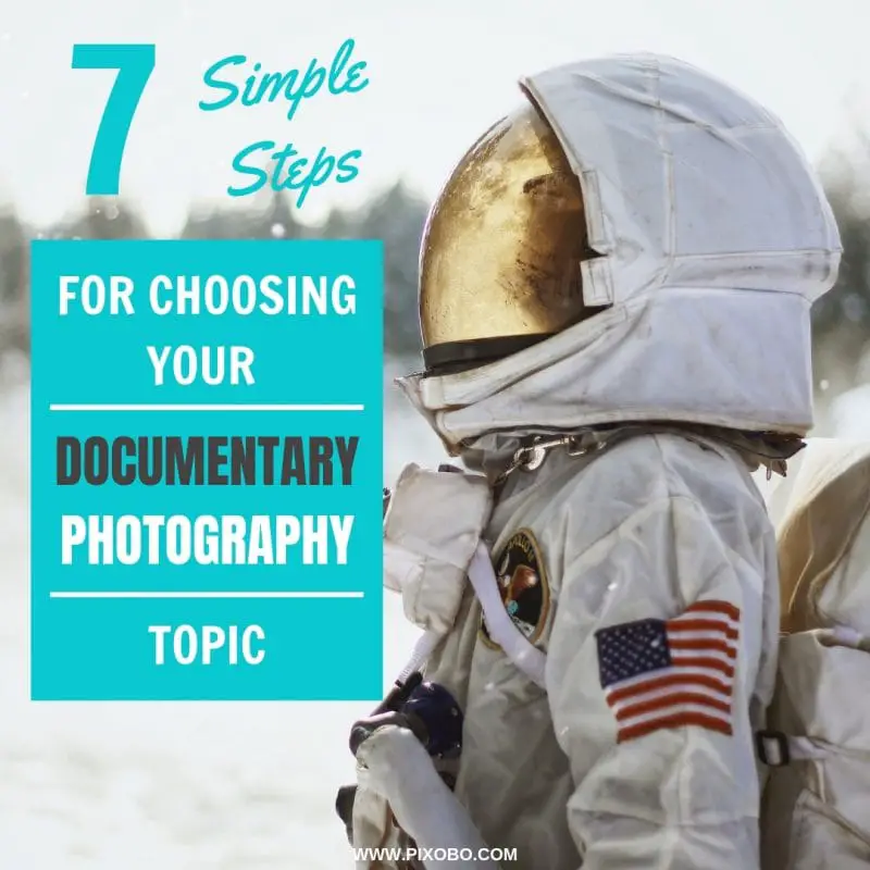 7 Simple Steps for Choosing Your Documentary Photography Topic - Pixobo ...