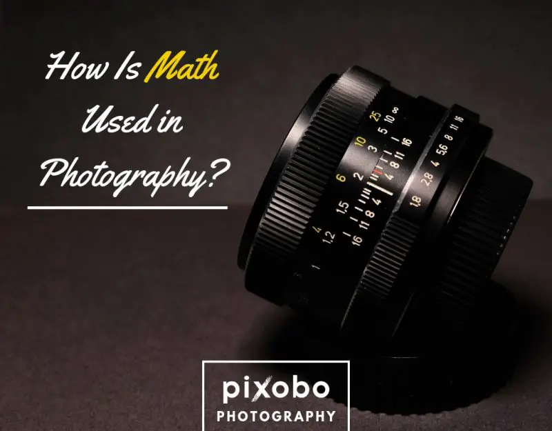 How Is Math Used In Photography Pixobo Profitable Photography