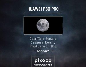 Huawei P30 Pro: Can This Phone Camera Really Photograph the Moon ...