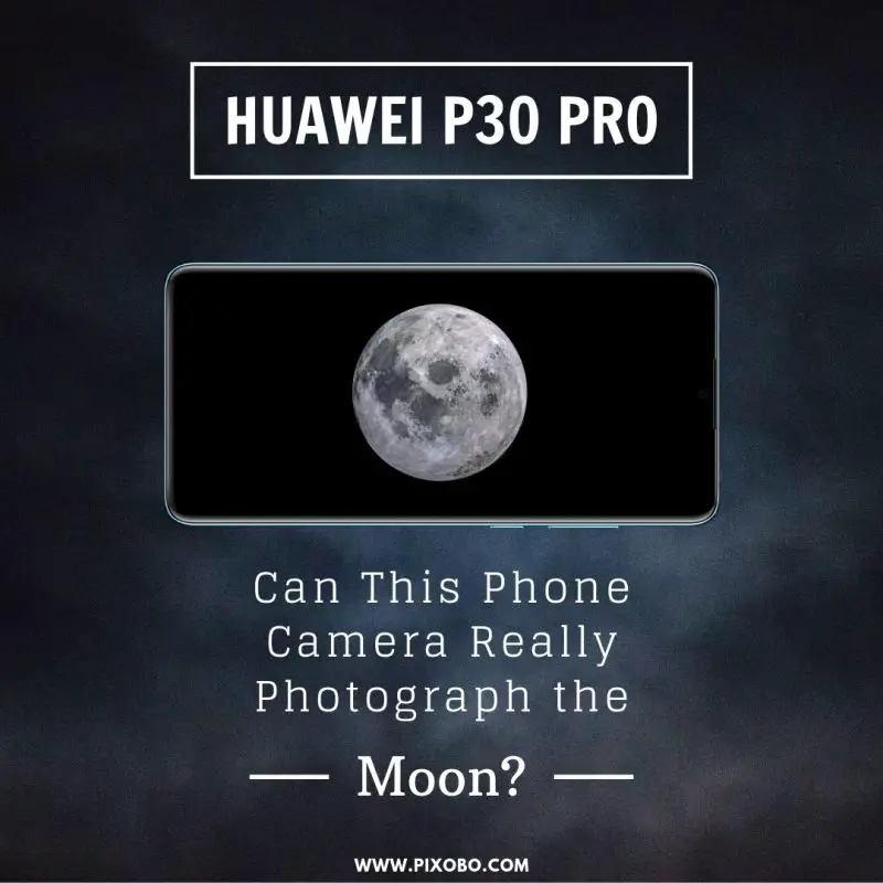 Huawei P30 Pro: Can This Phone Camera Really Photograph the Moon ...