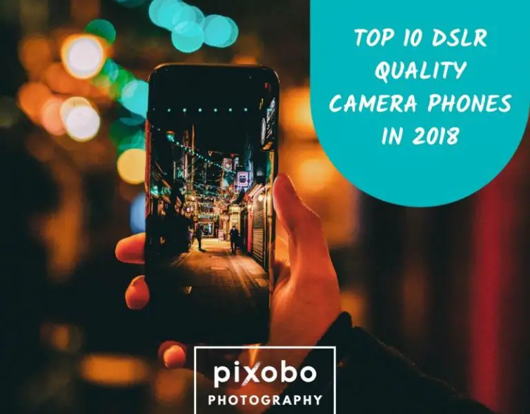 Top 10 DSLR Quality Camera Phones in 2018 – Pixobo – Profitable Photography